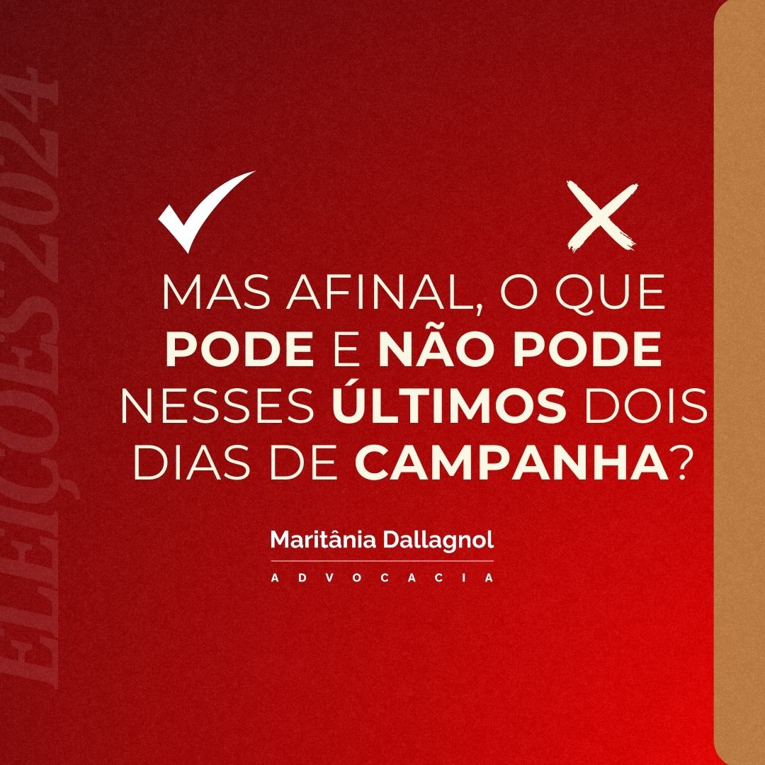 O que pode e o que não pode na reta final de campanha – Maritânia Dallagnol